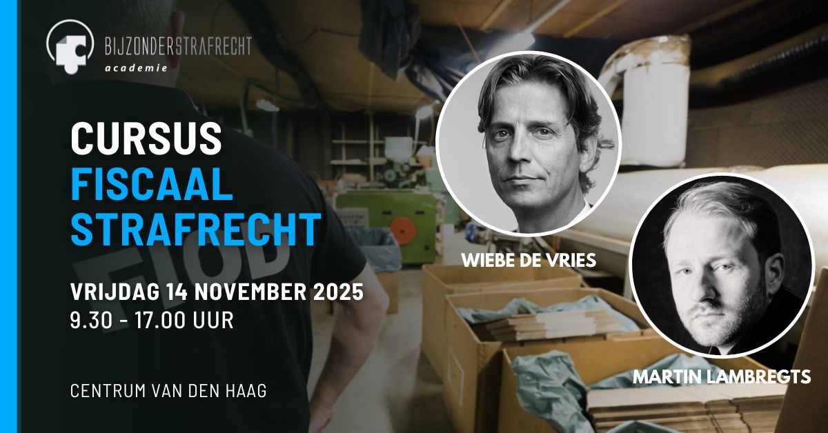 14-11-2025: Cursus Fiscaal Strafrecht voor BijzonderStrafrecht.nl ...